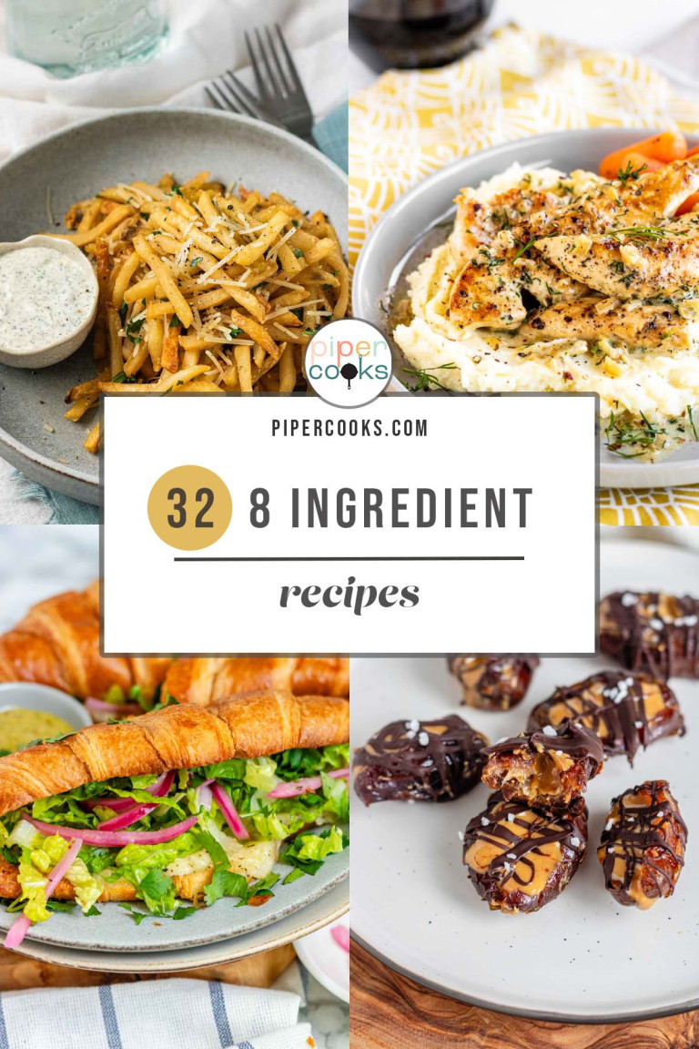 32 Easy Homemade Recipes with 8 ingredients or Less - Piper Cooks