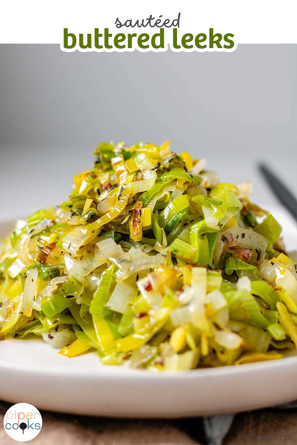 Easy Sautéed Buttered Leeks - Piper Cooks